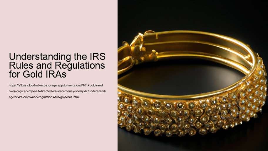 Understanding the IRS Rules and Regulations for Gold IRAs